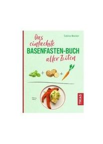 Trias Das einfachste Basenfasten-Buch aller Zeiten