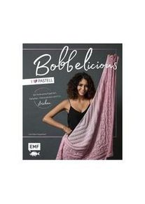 EMF Verlag BOBBELicious stricken - I love Pastell - Kleidung, Tücher und mehr mit Farbverlaufsgarnen, Pailletten, Glitzerperlen und Co.