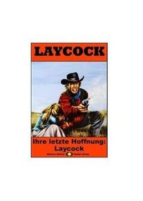 Ihre letzte Hoffnung: Laycock / Laycock Western Bd.257 (eBook, ePUB)