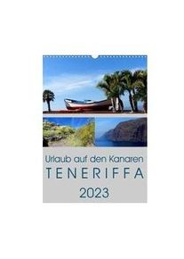 Calvendo Urlaub auf den Kanaren - Teneriffa (Wandkalender 2023 DIN A3 hoch)