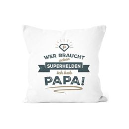 MoonWorks Dekokissen Kissenbezug Kissenhülle Geschenk Papa Vater Spruch Wer braucht schon Superhelden ich hab Papa MoonWorks®