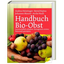 Handbuch Bio-Obst - Johannes Maurer, Bernd Kajtna, Andrea Heistinger, Arche Noah, Gebunden