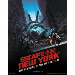 Escape from New York: The Official Story of the Film - John Walsh, Gebunden