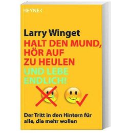 Halt den Mund, hör auf zu heulen und lebe endlich! - Larry Winget, Taschenbuch