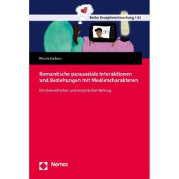 Nomos Romantische parasoziale Interaktionen und Beziehungen mit Mediencharakteren - Nicole Liebers, Kartoniert (TB)