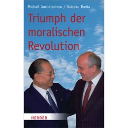 Triumph der moralischen Revolution - Michail Gorbatschow, Daisaku Ikeda, Gebunden