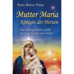 Mutter Maria - Königin der Herzen - Petra A. Freese, Taschenbuch