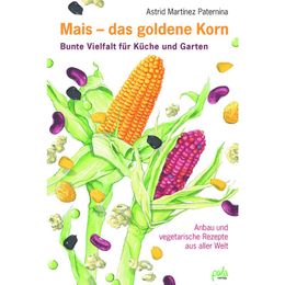 Mais - das goldene Korn - Astrid Martinez Paternina, Gebunden