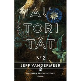 Antje Kunstmann Verlag Southern Reach Trilogie Band 2: Autorität - Jeff VanderMeer, Gebunden