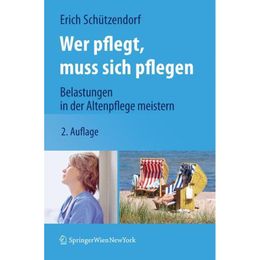 Springer Wer pflegt, muss sich pflegen - Erich Schützendorf, Kartoniert (TB)