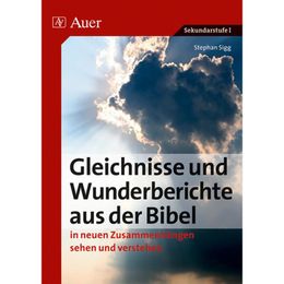 Gleichnisse und Wunderberichte aus der Bibel in neuen Zusammenhängen sehen und verstehen - Stephan Sigg, Geheftet