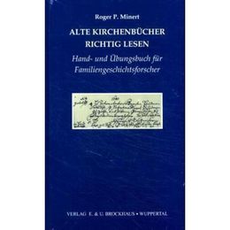 Alte Kirchenbücher richtig lesen - Roger P. Minert, Gebunden
