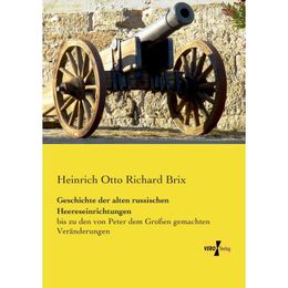 Geschichte der alten russischen Heereseinrichtungen - Heinrich Otto Richard Brix, Kartoniert (TB)