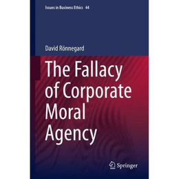 The Fallacy of Corporate Moral Agency - David Rönnegard, Gebunden