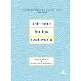 Random House Publishing Group Self-Care for the Real World - Nadia Narain, Katia Narain Phillips, Gebunden