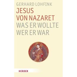 Jesus von Nazaret - Was er wollte. Wer er war - Gerhard Lohfink, Gebunden