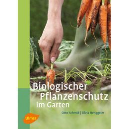 Biologischer Pflanzenschutz im Garten - Otto Schmid, Silvia Henggeler, Gebunden