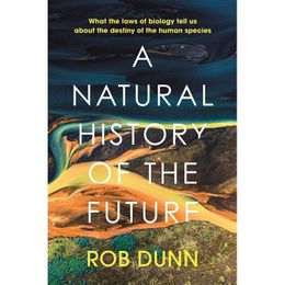 A Natural History of the Future - Rob Dunn, Kartoniert (TB)