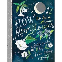 Abrams & Chronicle Books How to Be a Moonflower - Katie Daisy, Gebunden
