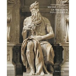 HIRMER Michelangelos Grabmahl für Papst Julius II. - Claudia Echinger-Maurach, Leinen