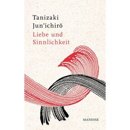 Liebe und Sinnlichkeit - Junichiro Tanizaki, Gebunden