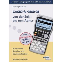 CASIO fx-9860 GII von der Sek I bis zum Abitur, m. 1 DVD-ROM - Helmut Gruber, Robert Neumann, Kartoniert (TB)