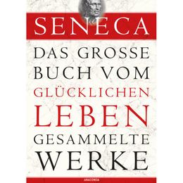 Seneca, Das große Buch vom glücklichen Leben-Gesammelte Werke - Seneca, Gebunden