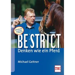 Müller Rüschlikon Be strict - Denken wie ein Pferd; . - Michael Geitner, Gebunden