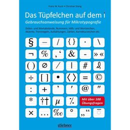 Stiebner Das Tüpfelchen auf dem i - Gebrauchsanweisung für Mikrotypografie - Franz W. Kuck, Christian Stang, Kartoniert (TB)