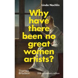 Thames & Hudson Why Have There Been No Great Women Artists? - Linda Nochlin, Gebunden