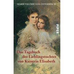 PIPER Das Tagebuch der Lieblingstochter von Kaiserin Elisabeth 1878 - 1899 - Erzherzogin von Österreich Marie Valerie, Taschenbuch