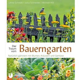 Der Traum vom Bauerngarten - Ulrike Schwab, Jutta Schneider, Will Michael, Gebunden