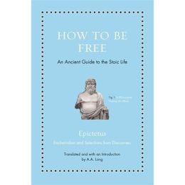 Princeton University Press How to Be Free - An Ancient Guide to the Stoic Life - Epiktet, Anthony Long, Gebunden