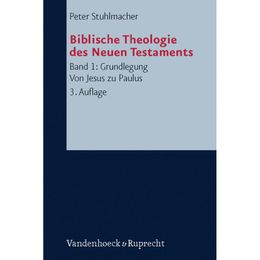Vandenhoeck & Ruprecht Biblische Theologie des Neuen Testaments: Bd.1 Grundlegung, Von Jesus zu Paulus - Peter Stuhlmacher, Kartoniert (TB)