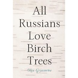 Penguin Random House All Russians Love Birch Trees - Olga Grjasnowa, Kartoniert (TB)