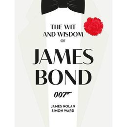 The Wit and Wisdom of James Bond - Simon Ward, James Nolan, Gebunden