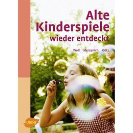 Alte Kinderspiele wieder entdeckt - Johanna Woll, Theo Götz, Margret Merzenich, Gebunden