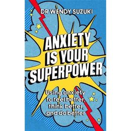 Anxiety is Your Superpower - Wendy Suzuki, Kartoniert (TB)
