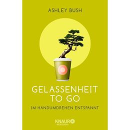 Droemer Knaur Verlagsgruppe Gelassenheit to go - Ashley Davis Bush, Taschenbuch