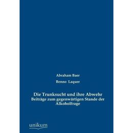 Die Trunksucht und ihre Abwehr - Abraham Baer, Benno Laquer, Kartoniert (TB)