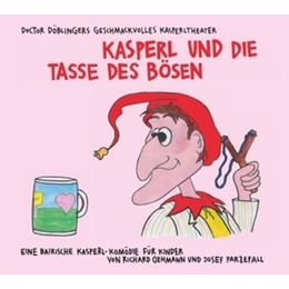 Kasperl Und Die Tasse Des Bösen - Doctor Döblingers Geschmackvolles Kasperltheater. (CD)