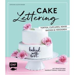 Cake Lettering - Torten, Cupcakes, Kekse backen und verzieren - Stephanie Juliette Rinner, Gebunden