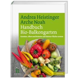 Handbuch Bio-Balkongarten - Andrea Heistinger, Verein ARCHE NOAH, Gebunden