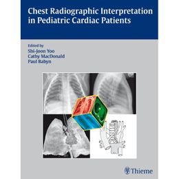 Chest Radiographic Interpretation in Pediatric Cardiac Patients - Shi-Joon Yoo, Cathy MacDonald, Paul Babyn, Gebunden