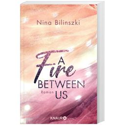 Droemer Knaur Verlagsgruppe A Fire Between Us / Between Us Bd.2 - Nina Bilinszki, Taschenbuch
