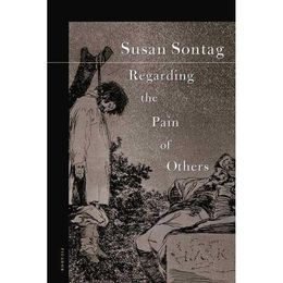 Regarding the Pain of Others - Susan Sontag, Kartoniert (TB)