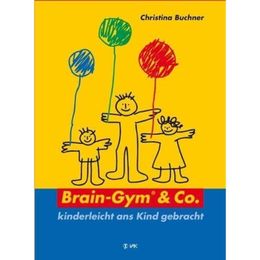 Brain-Gym & Co. - kinderleicht ans Kind gebracht - Christina Buchner, Kartoniert (TB)