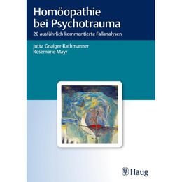 Homöopathie bei Psychotrauma - Jutta Gnaiger-Rathmanner, Rosemarie Mayr, Gebunden