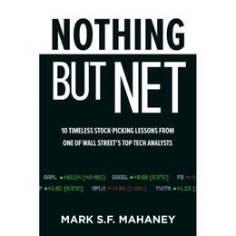 Nothing But Net: 10 Timeless Stock-Picking Lessons from One of Wall Street's Top Tech Analysts - Mark Mahaney, Gebunden