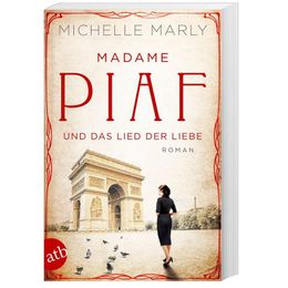 Madame Piaf und das Lied der Liebe / Mutige Frauen zwischen Kunst und Liebe Bd.9 - Michelle Marly, Taschenbuch